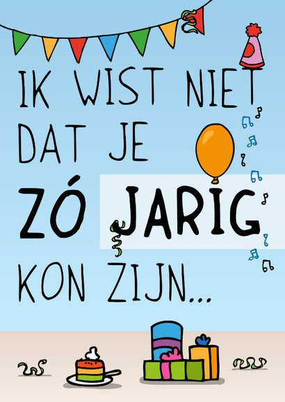 Ik wist niet dat je ZO jarig kon zijn | Kaartje2go