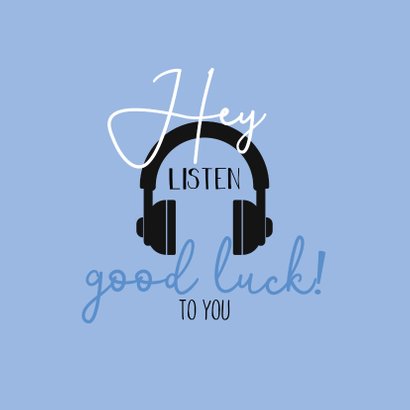 succeskaart-Hey listen good luck to you | Kaartje2go