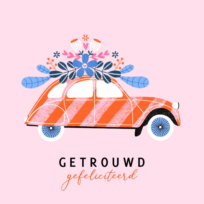 Felicitatiekaart huwelijk auto bloemen oranje | Kaartje2go
