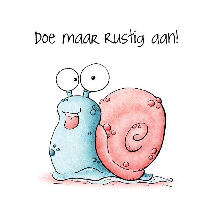 Wenskaart Slak- Doe maar rustig aan | Kaartje2go